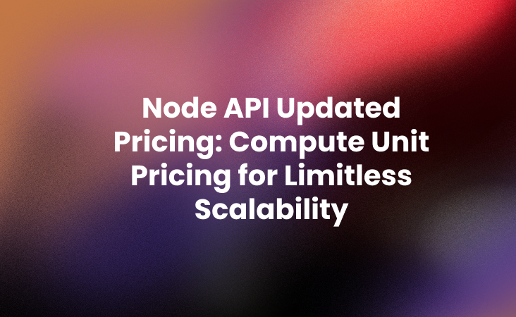 Node API Updated Pricing: Compute Unit Pricing for Limitless Scalability Node API Updated Pricing: Compute Unit Pricing for Limitless Scalability